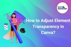 How to Adjust Element Transparency in Canva? [Tutorial 2023]